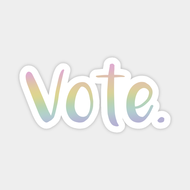 "Vote." (Muted Pastel Rainbow Gradient) - Vote - Magnet | TeePublic