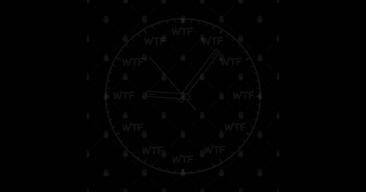 WTF O'Clock Black Front Back - Wtf - Sticker | TeePublic