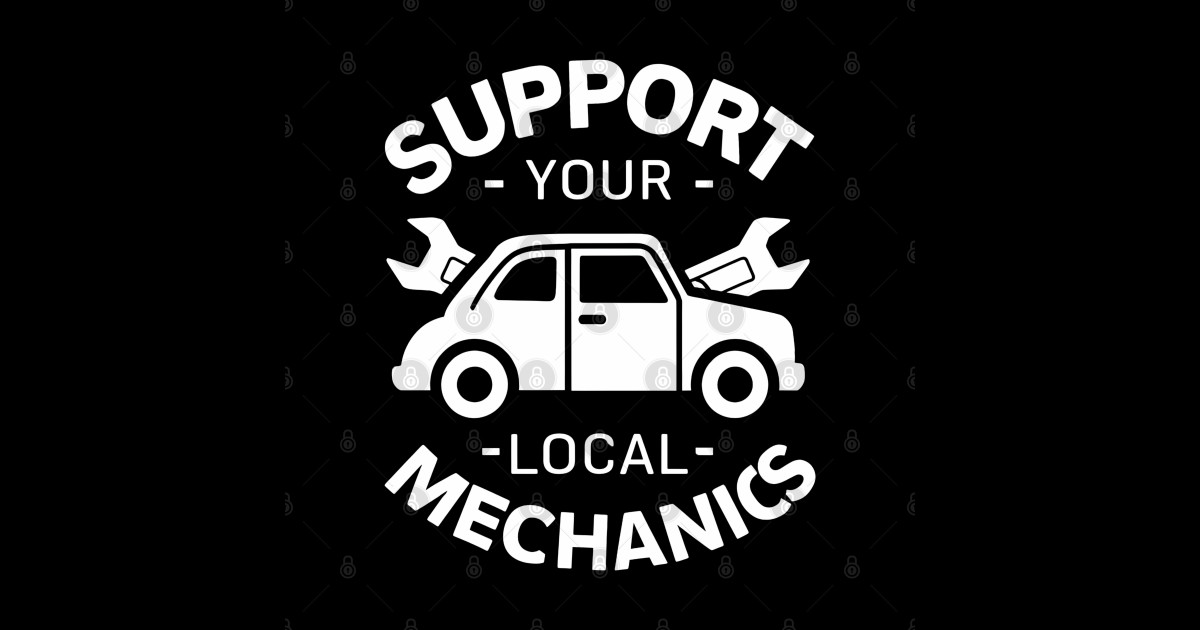 Support Your Local Mechanics - Mechanic Sayings - Sticker | TeePublic