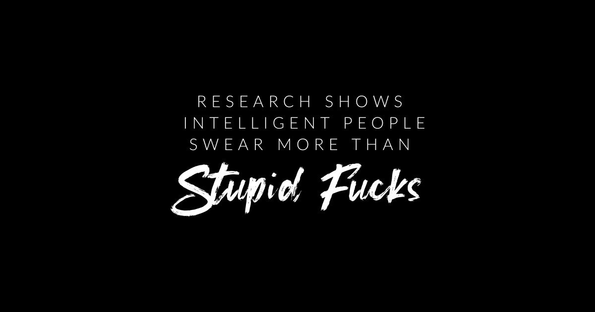 Research Shows Intelligent People Swear - Swearing Quote - T-Shirt ...