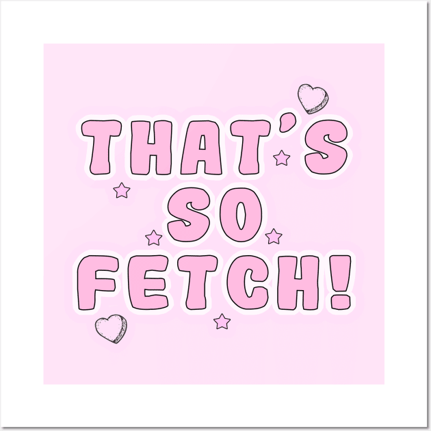 Mean Girls - That's so fetch! - Mean Girls - Posters and Art Prints ...