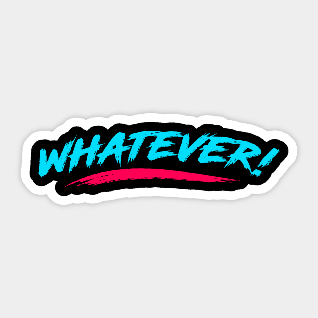 Whatever! in 90s Design - Whatever - Sticker | TeePublic