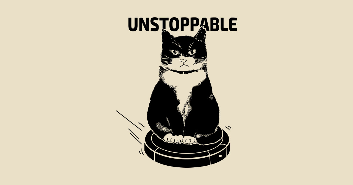 Unstoppable cat - Unstoppable Cat - T-Shirt | TeePublic
