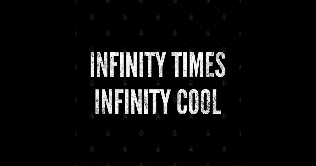 Infinity Times Infinity Cool - Bold Typography Statement Art - Infinity ...