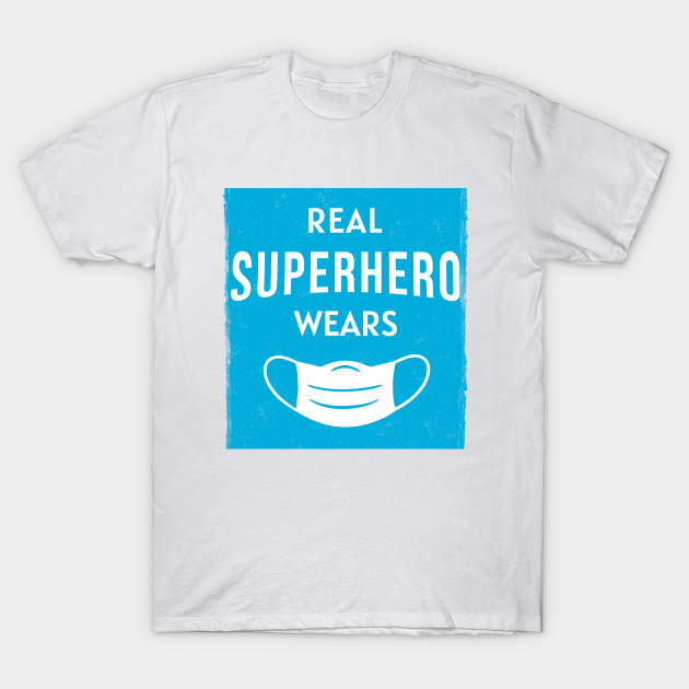 Real Superhero Wears Mask - Superheroes Wear Masks - T-Shirt | TeePublic