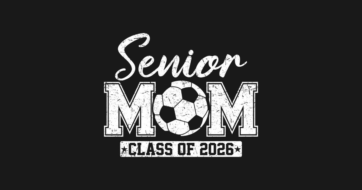 Senior Mom Class Of 2026 Soccer Mom Graduation - Soccer - T-Shirt ...