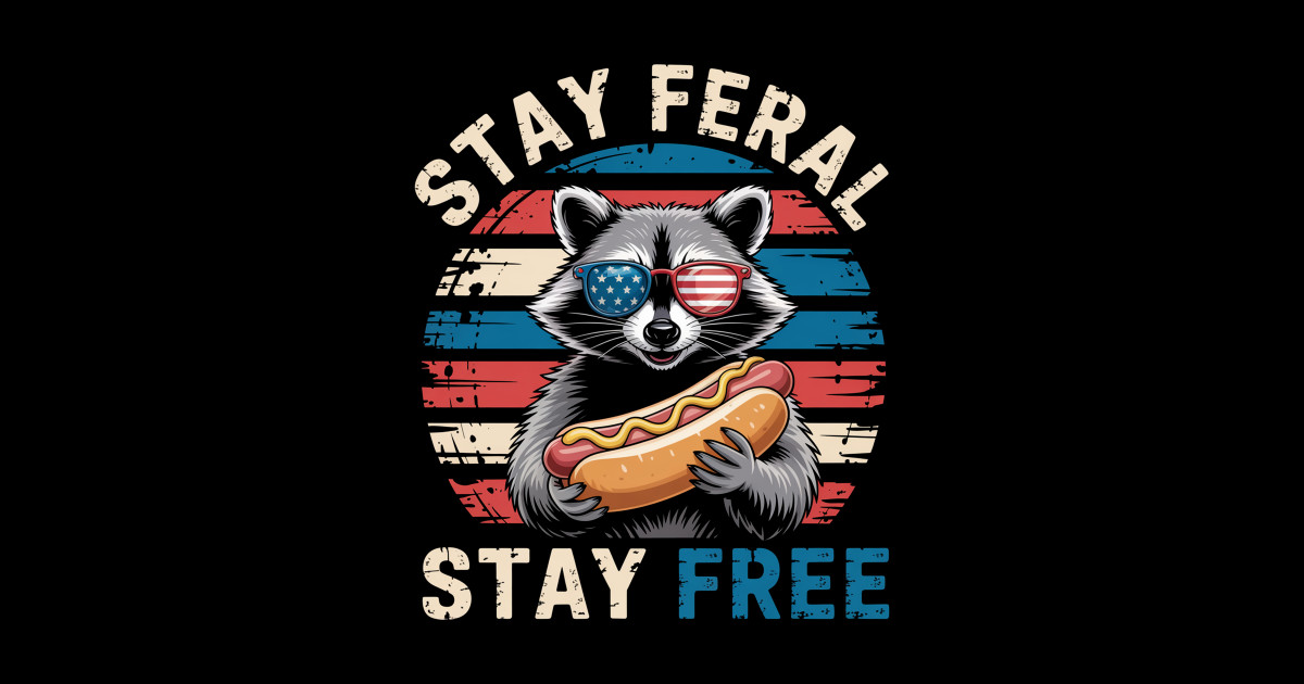 Stay Feral Stay Free Raccoon 4Th Of July - Stay Free - Sticker | TeePublic