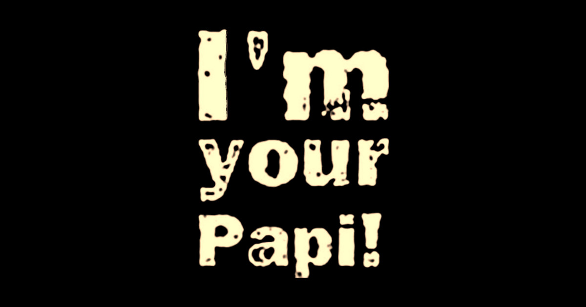 im your papi, papa | the yellow color - Papi - Sticker | TeePublic