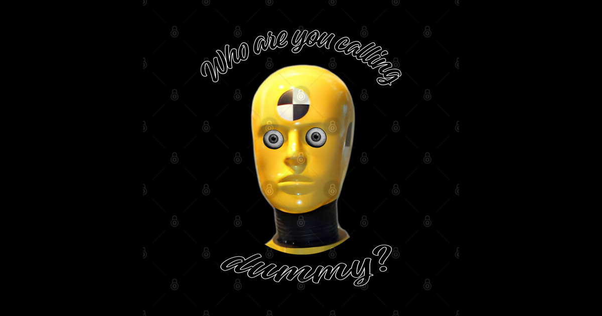 Who are you calling dummy? - Dummy - T-Shirt | TeePublic