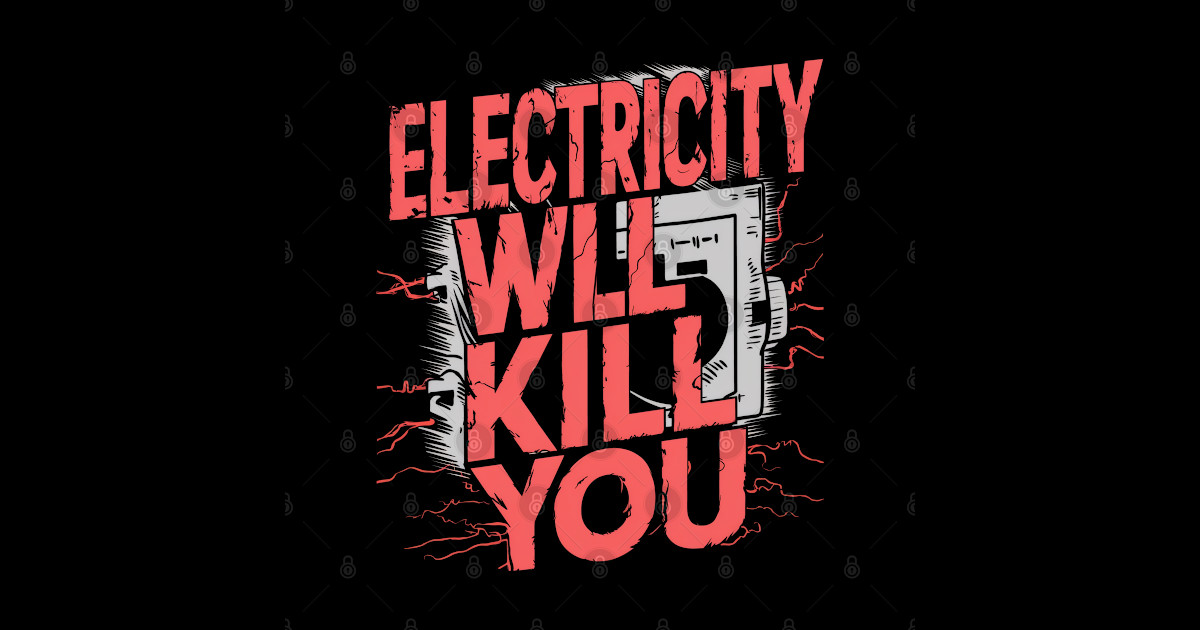 Electricity Will Kill You - Electricity Will Kill You - Sticker | TeePublic