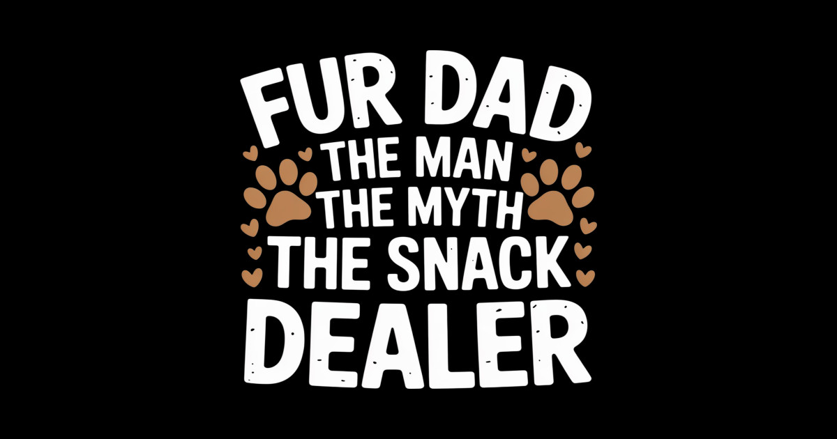Fur Dad Man Myth Snack Dealer Fathers Day Dog Daddy Papa - Fur Dad Man ...