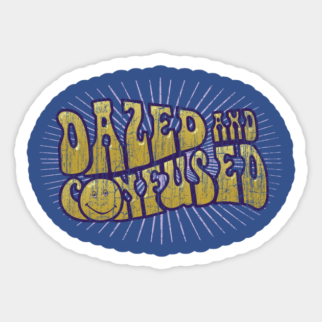 Dazed And Confused - Dazed And Confused - Sticker | TeePublic