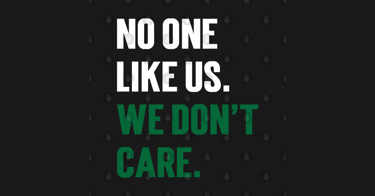 No One Like Us We Don't Care - No One Like Us We Dont Care - T-Shirt ...