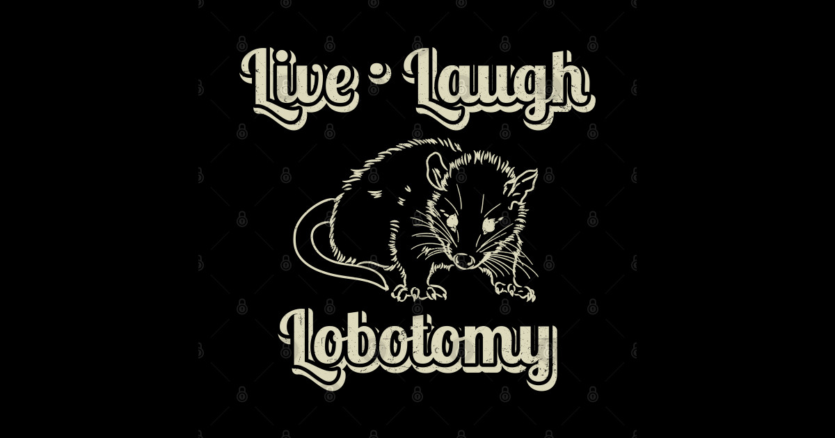 live laugh lobotomy funny opossum - Live Laugh Lobotomy - Posters and ...