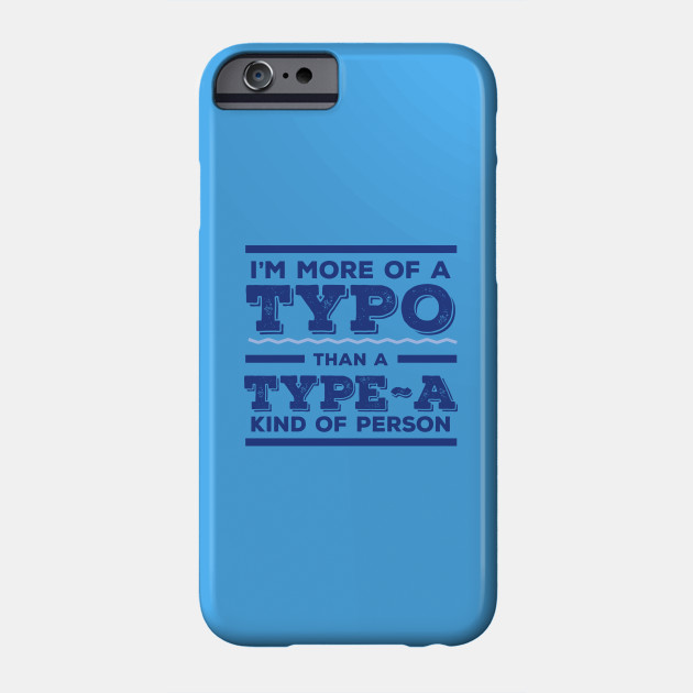 I'm more Typo than Type-A - Typography - Phone Case | TeePublic