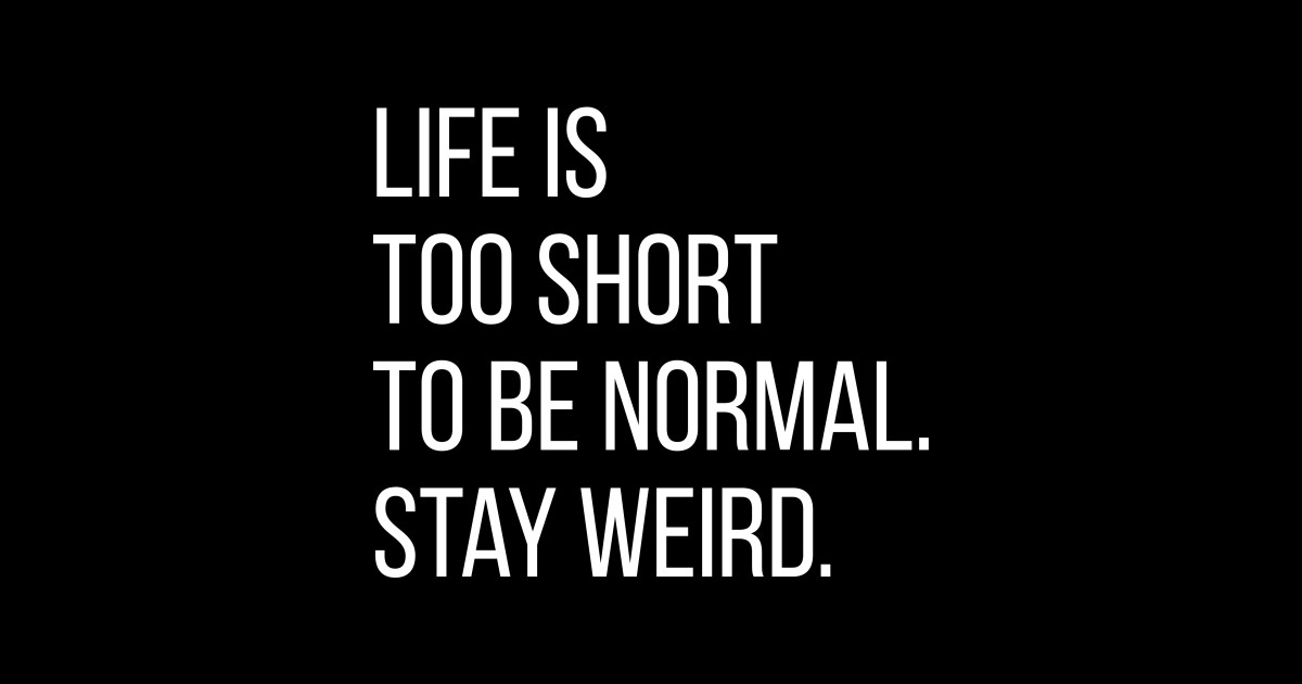 Life is too short to be normal. - Stay Weird - Sticker | TeePublic