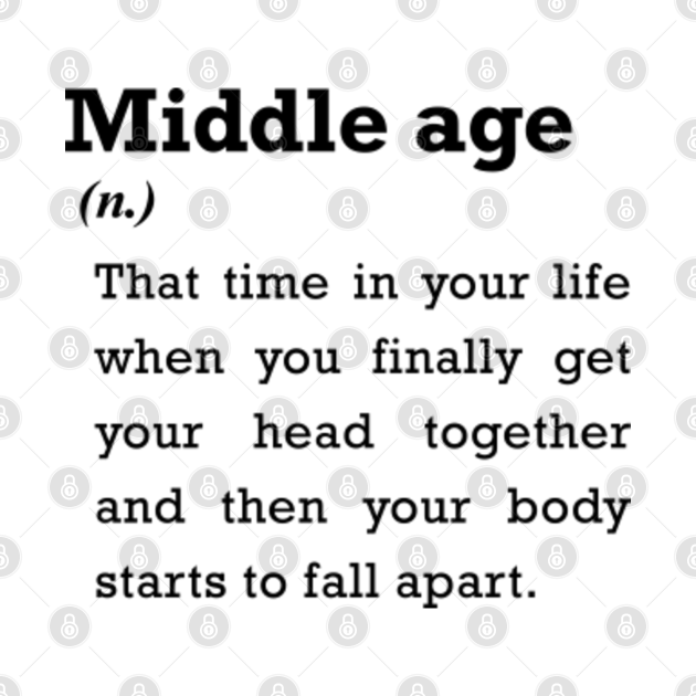 Definition Of Middle Age A Funny Humor Gift Idea Definition definition-of-middle-age-a-funny-humor-gift-idea-definition