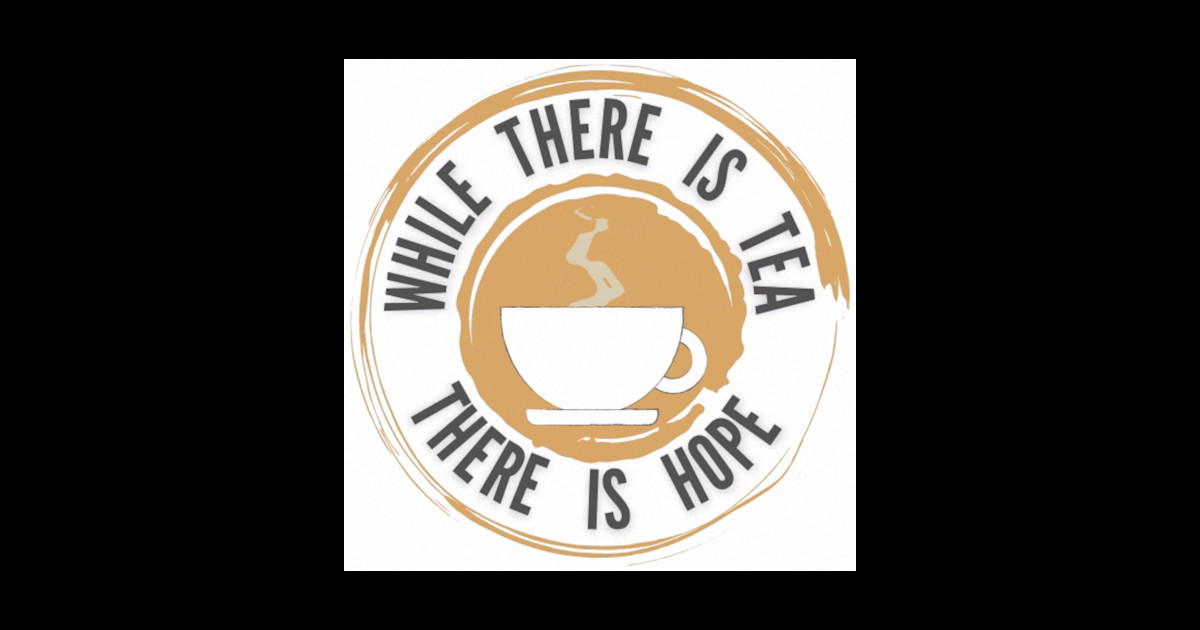 While There is Tea There is Hope Alternate Logo - While There Is Tea ...
