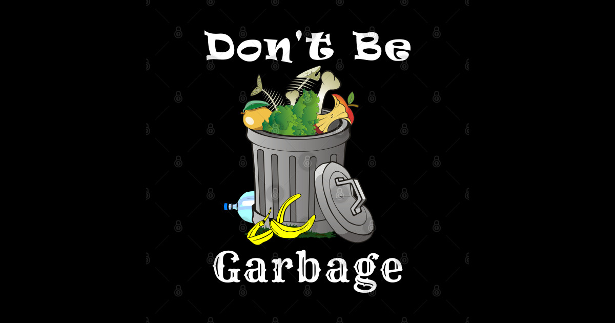 Don't Be Garbage Funny Motto - Garbage - Sticker | TeePublic
