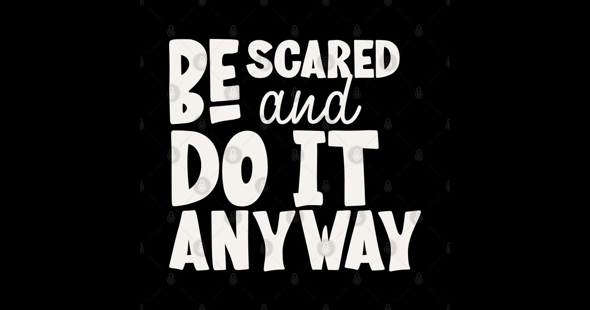 Be Scared and Do It Anyway Motivational Quote - Motivational Quote ...