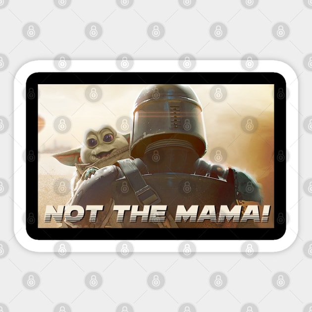 Not the mama! - Science Fiction - Sticker | TeePublic