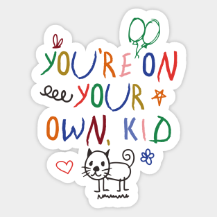 Youre On Your Own Kid Lyrics Stickers for Sale | TeePublic