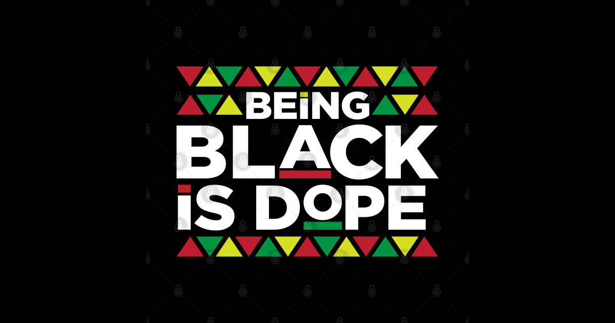 Being Black is Dope, African American, BLM, Black Pride - Black Lives ...