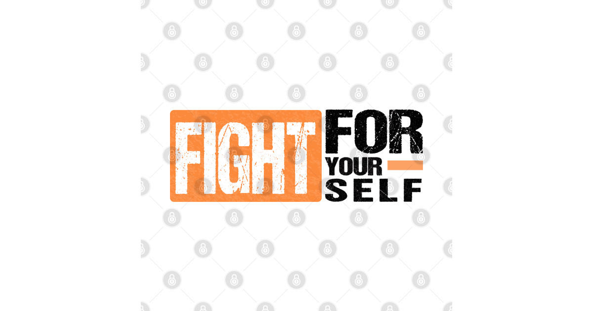 Fight For Yourself - Fight For Yourself - T-Shirt | TeePublic