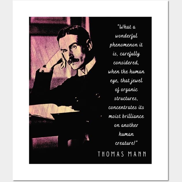Thomas Mann portrait and quote: What a wonderful phenomenon it is ...