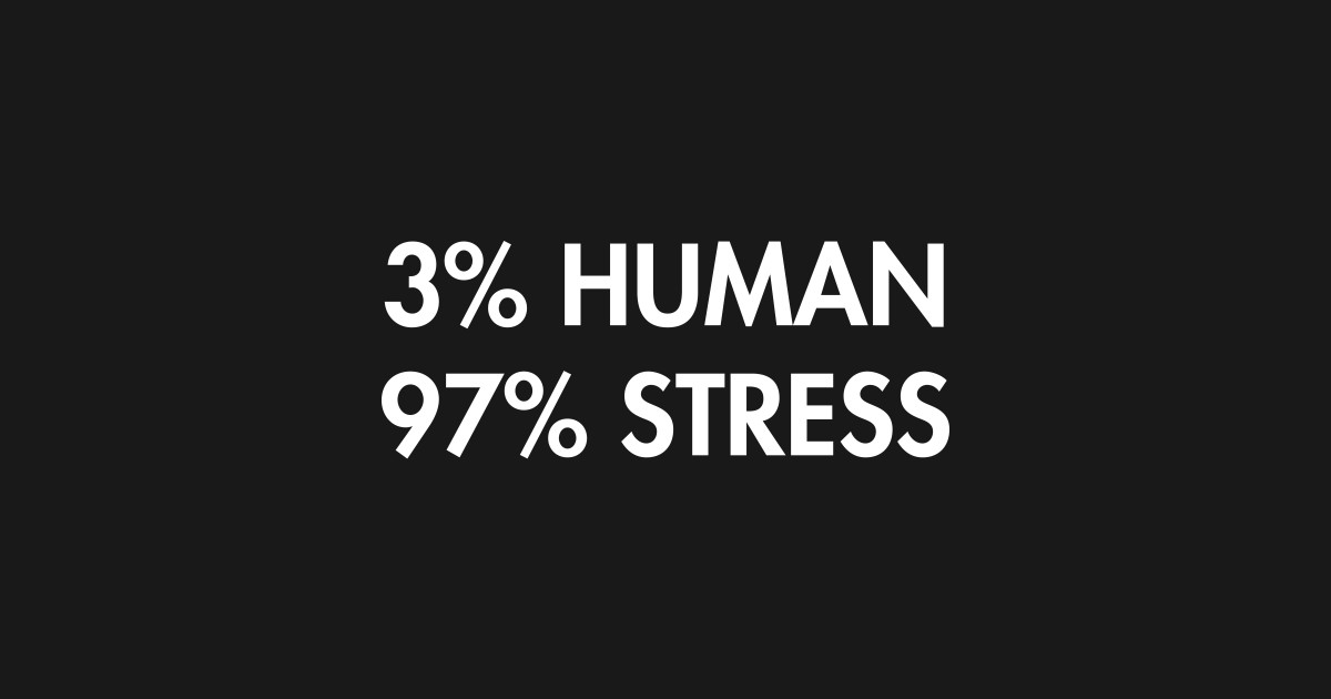 Human Stress - Stress - T-Shirt | TeePublic