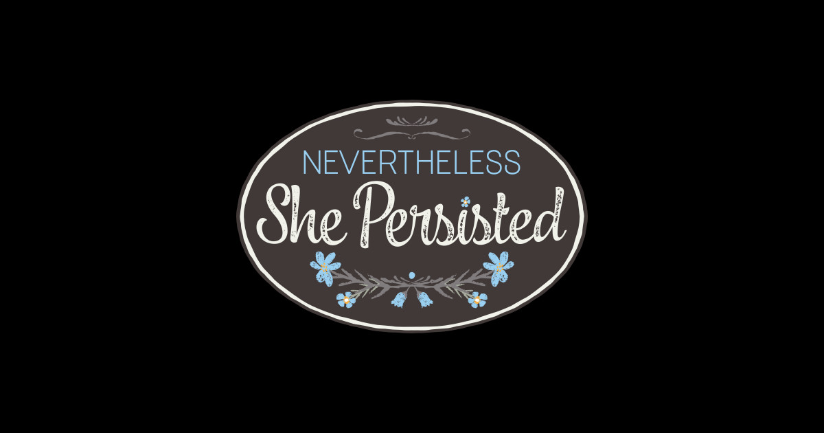 "Nevertheless She Persisted" - Resist - Sticker | TeePublic