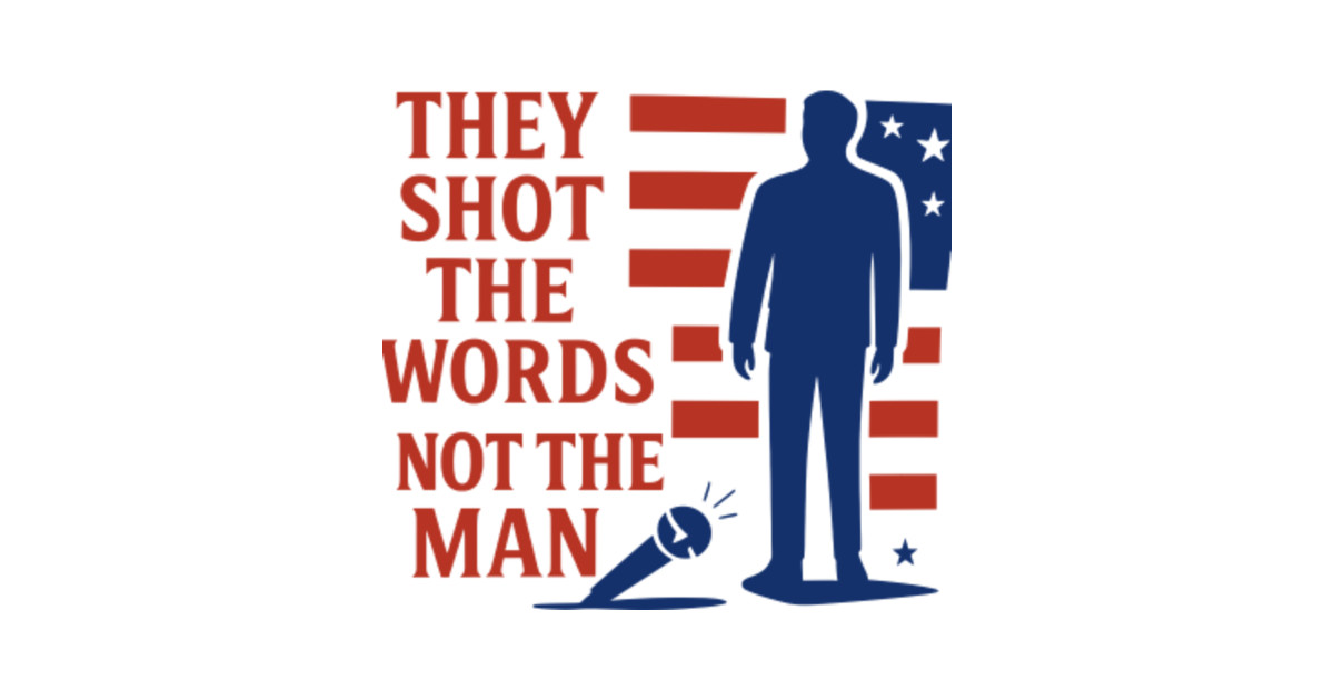 They Shot The Words Not The Man - They Shot The Words Not The Man - T ...