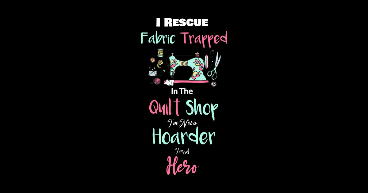 I Rescue Fabric Trapped In Quilt Shop - Sewing - Sticker | TeePublic