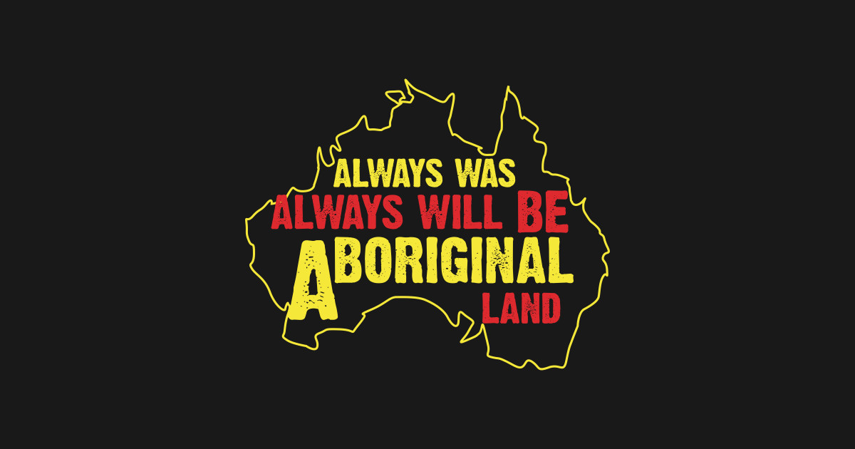 Always was Always Will Be Aboriginal Land - Aboriginal - T-Shirt ...
