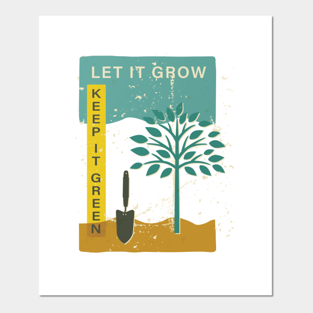 Let It Grow - Arbor Day - Posters and Art Prints | TeePublic