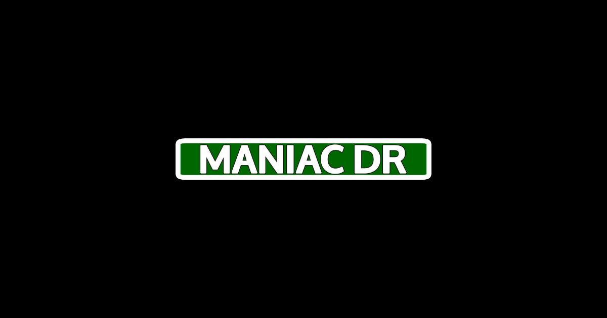 Maniac Dr Street Sign - Maniac Dr Street Sign - Sticker | TeePublic