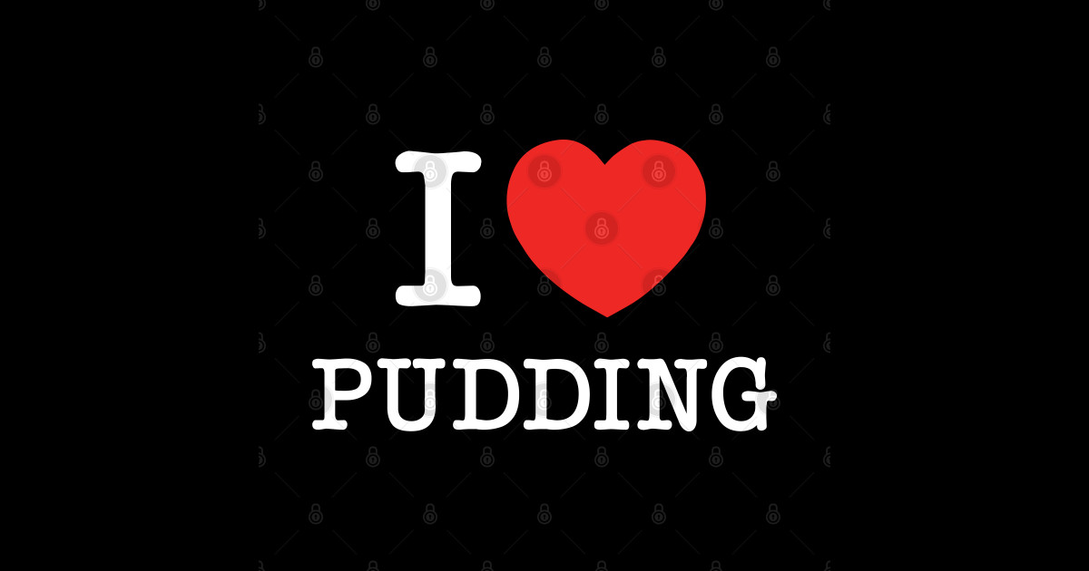 I Love Pudding | Sweet Treat Design | Dessert Lover Shirt | Pudding ...