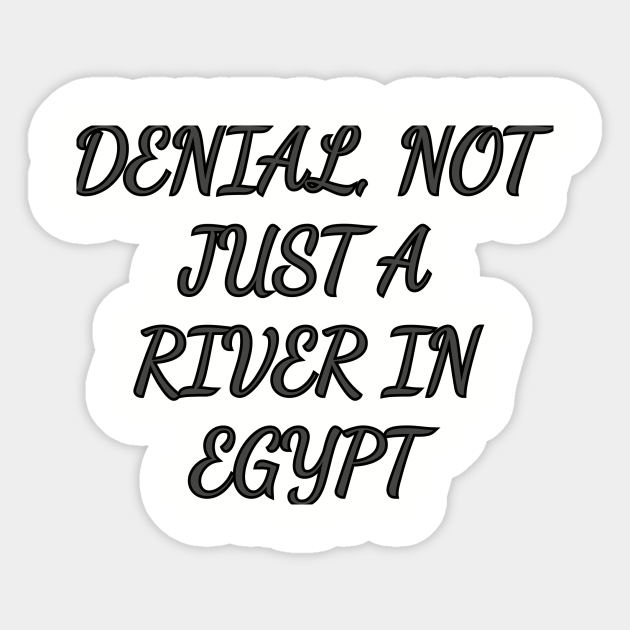 denial, not just a river in Egypt - Denial Not Just A River In Egypt ...