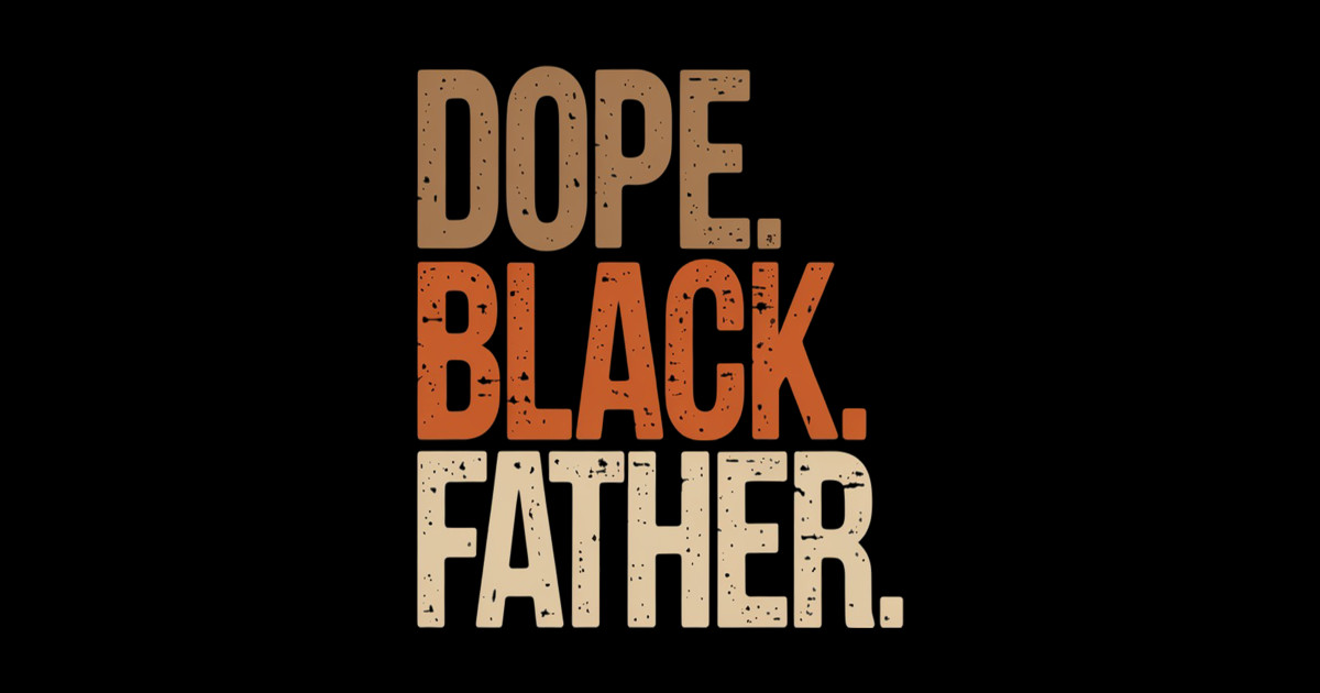 Black Dad Dope Black Father Fathers Day - Black Dad Dope Black Father ...