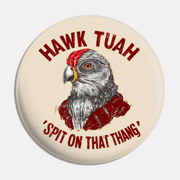 Hawk Tuah Spit On That Thang Hawk Tuah - Hawk Tuah - Pin | TeePublic