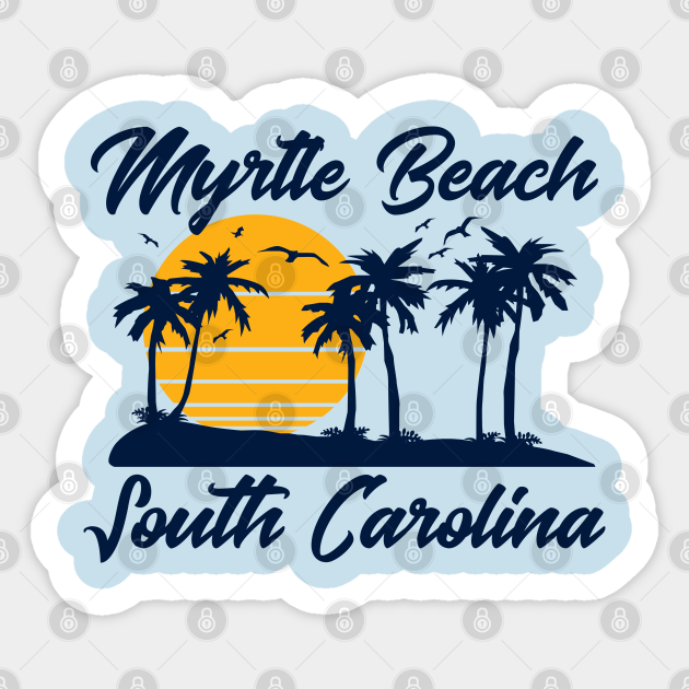 Myrtle Beach South Carolina - Myrtle Beach - Sticker | TeePublic