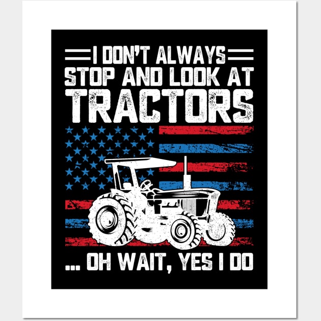 I Don't Always Stop and Look At Tractors Vintage Old Tractor - I Dont ...