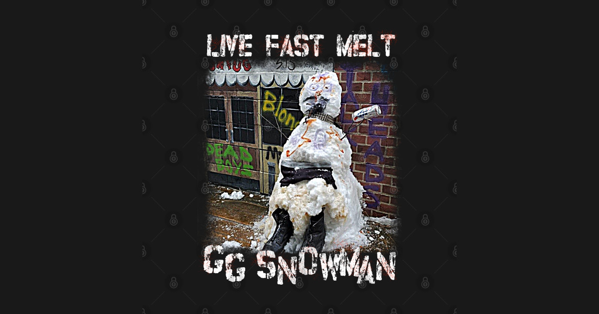 GG Snowman // Live Fast Melt GG Allin Tribute - Punk - T-Shirt | TeePublic