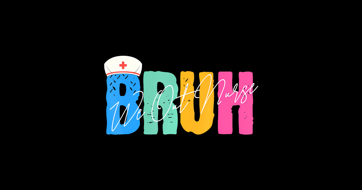 cute Bruh We Out Nurse End Of School Year Teacher Summer - Teacher ...