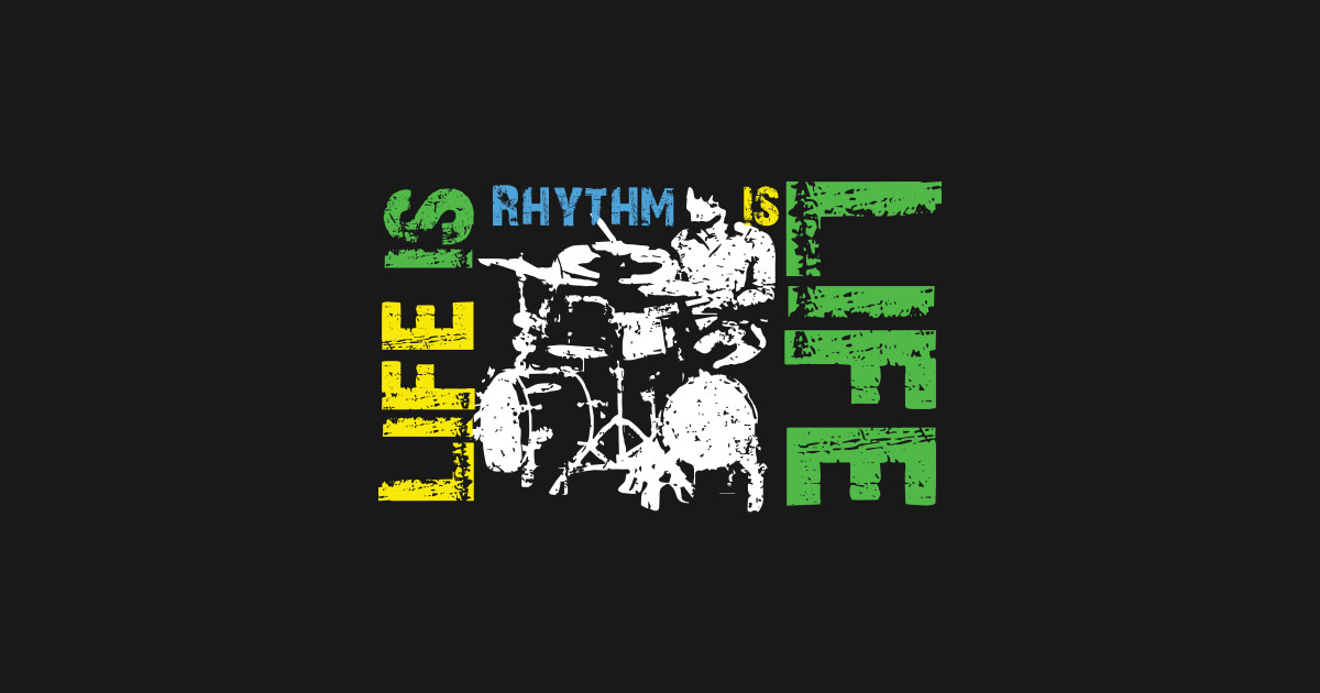 Rhythm Is Life - Modern Art Style - Life - T-Shirt | TeePublic