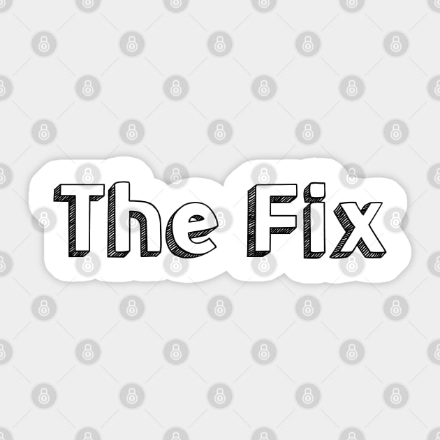 The Fix // Typography Design - The Fix - Sticker | TeePublic