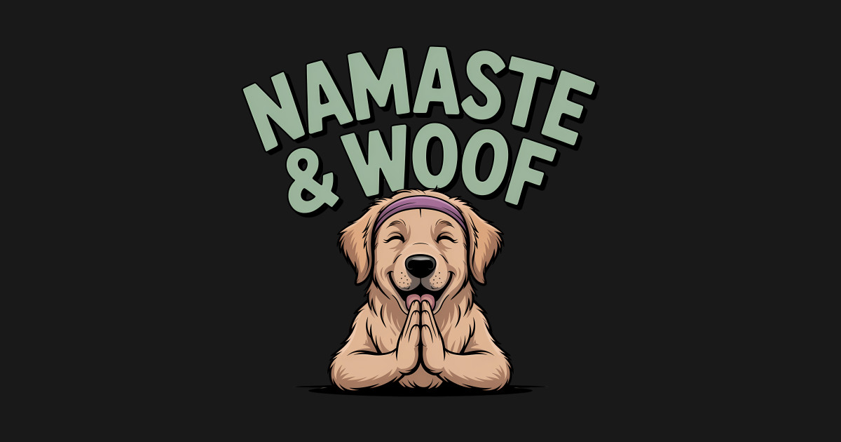 Namaste & Woof Cute Yoga Dog Meditation Pose - Cute Yoga Dog - T-Shirt ...