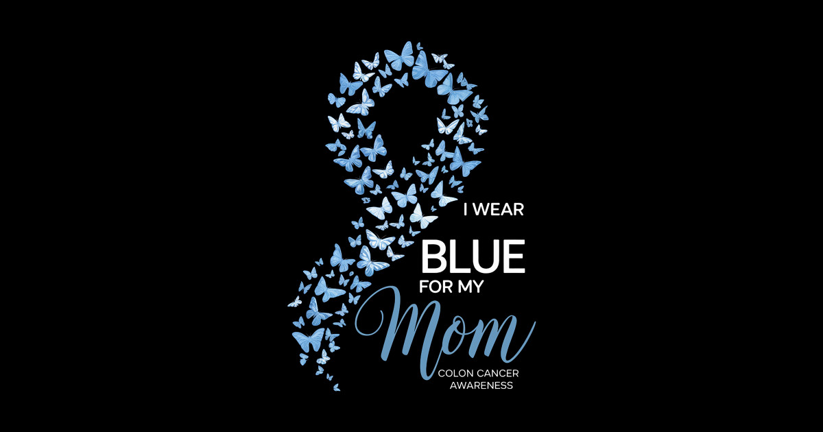 I Wear Blue For My Mom CRC Colorectal Colon Cancer Awareness - Cancer ...