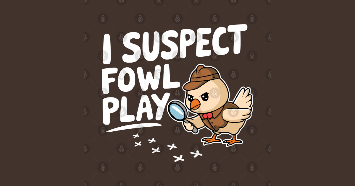 I Suspect Fowl Play! Cute Detective Chicken Pun - Cute Chicken - T ...