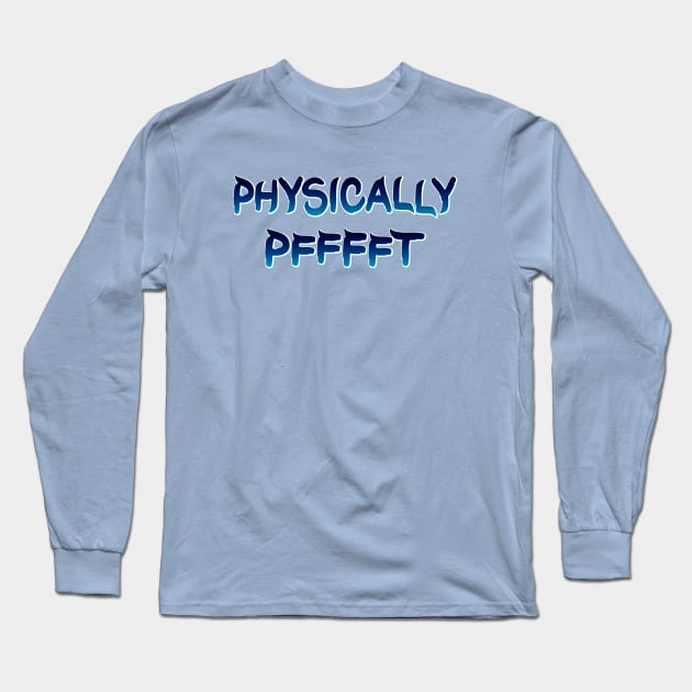 Physically Pfft - Fitness - Long Sleeve T-Shirt | TeePublic
